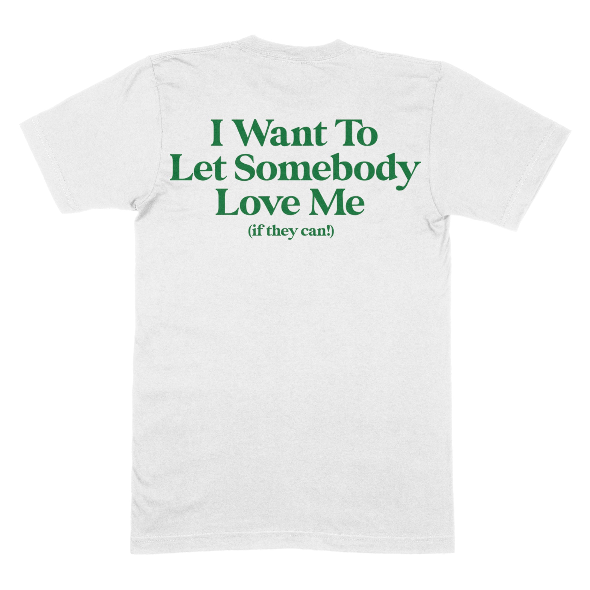 Let Somebody Love Me T-Shirt White | MPORIUM